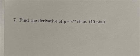 solved 7 find the derivative of y e−xsinx 10 pts