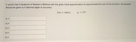 solved 1 point use 5 iterations of newton s method with