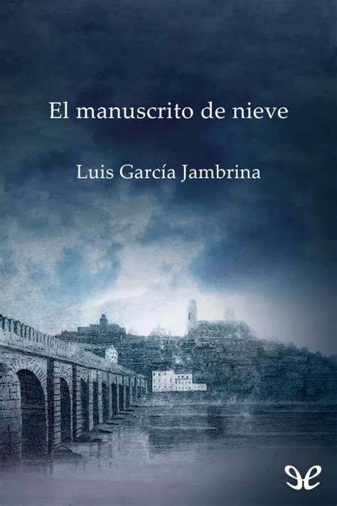 EL MANUSCRITO DE NIEVE De Luis Garcia Jambrina Leer Online Y