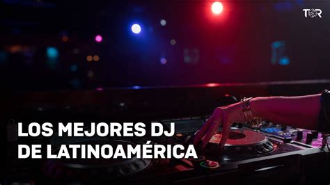 Los mejores DJ de Latinoamérica YouTube