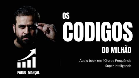 Os Códigos do Milhão Pablo Marçal Áudio book em 40hz de Frequência