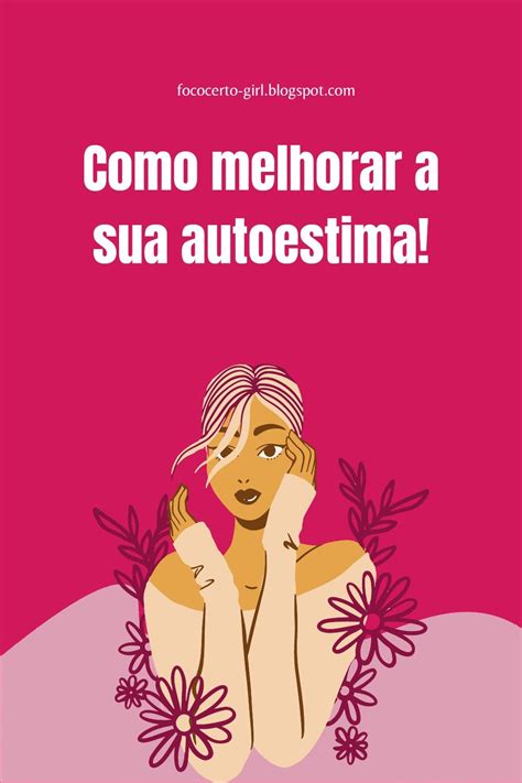 Como Melhorar A Sua Autoestima Hoje Mesmo Em 2021 Mensagens De Auto