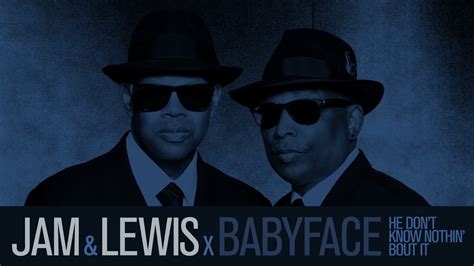 Jam Lewis X Babyface He Don T Know Nothin Bout It Audio
