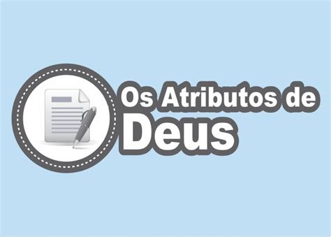 Atributos de Deus Saiba Quais São os Atributos de Deus