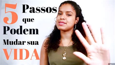 5 PASSOS QUE PODEM MUDAR SUA VIDA YouTube