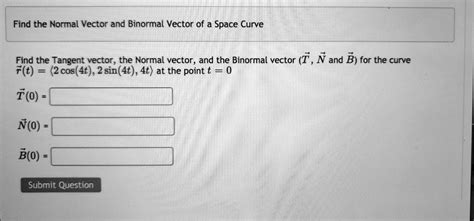 solved find the normal vector and binormal vector of a space curve find the tangent vector the