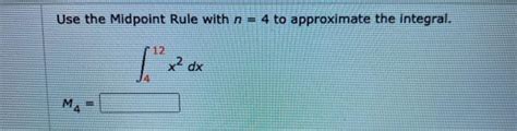 solved use the midpoint rule with n 4 to approximate the