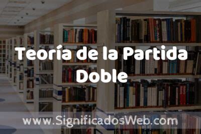 Concepto de Teoría de la Partida Doble Significado y Definición