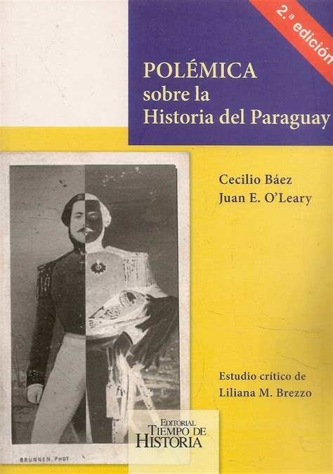 Pol Mica Sobre La Historia Del Paraguay Ediciones T Cnicas Paraguayas