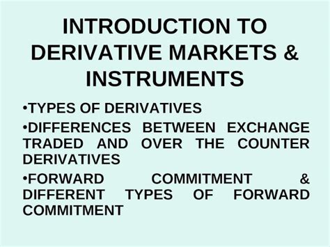 PPT INTRODUCTION TO DERIVATIVE MARKETS INSTRUMENTS TYPES OF