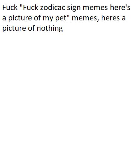 Cant Wait For Fuck Fuck Fuck Zodiac Sign Memes Heres A Picture Of
