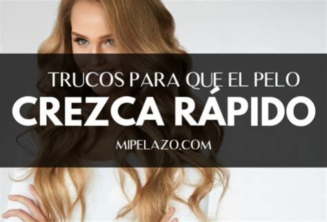 Cómo hacer crecer el pelo muy rápido 7 Trucos que no conoces