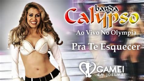 Pra Te Esquecer Banda Calypso Ao Vivo No Olympia YouTube