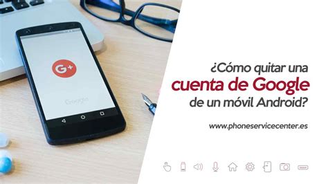 Como Eliminar La Cuenta Google Del Celular Compartir Celular