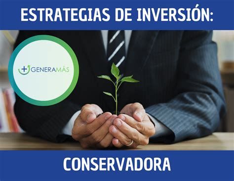 Estrategias de inversión conservadoras qué opciones hay GENERAMÁS