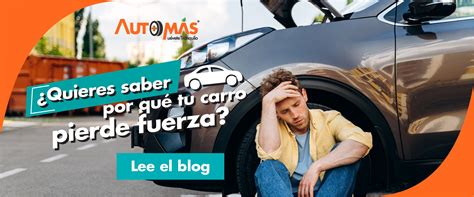 Por Qu Tu Carro Pierde Fuerza Autom S