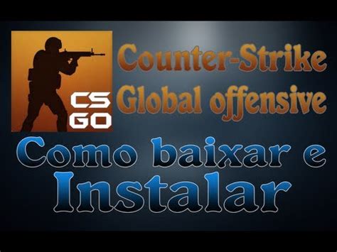 Como Baixar E Instalar Counter Strike Global Offensive Vers O Youtube