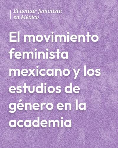 El movimiento feminista mexicano y los estudios de género en la