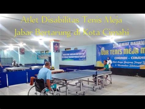 Atlet Disabilitas Tenis Meja Jabar Bertarung Di Kota Cimahi YouTube