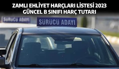 Zamlı ehliyet harçları listesi 2023 Güncel B sınıfı harç tutarı