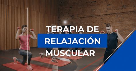 Terapia de relajación muscular Libera la tensión