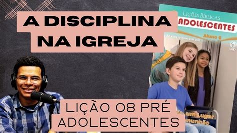 LIÇÃO 08 PRÉ ADOLESCENTES I A DISCIPLINA NA IGREJA YouTube