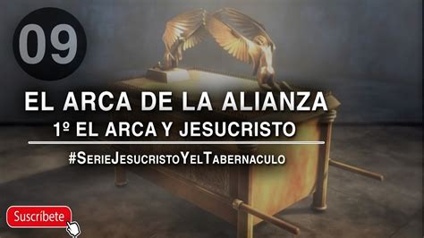 JESUCRISTO Y EL TABERNACULO 9º EL ARCA DE LA ALIANZA 1º El Arca y