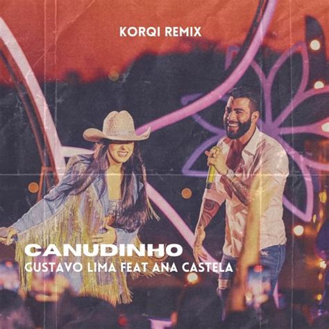 Stream Gustavo Lima Feat Ana Castela Canudinho Korqi Mix Extended Na