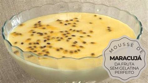 Como Fazer Mousse De Maracuj Sem Gelatina Usando A Fruta Youtube