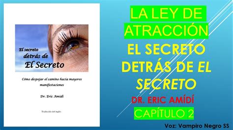 EL SECRETO DETRÁS DE EL SECRETO La ley de atracción Dr Eric Amidi