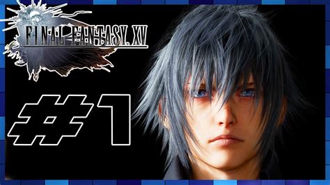 Final Fantasy XV Walkthrough Part 1 Chapter 1 Departure YouTube