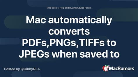 mac automatically converts pdfs pngs tiffs to jpegs when saved to desktop macrumors forums