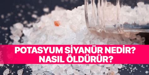 Siyanür nedir Potasyum siyanür nasıl öldürür Nerelerde kullanılır
