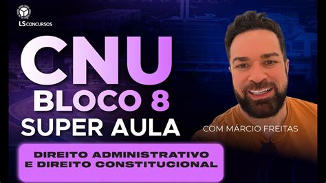 SUPER AULA CNU BLOCO 8 PARTE 3 DIREITO ADM E CONSTITUCIONAL