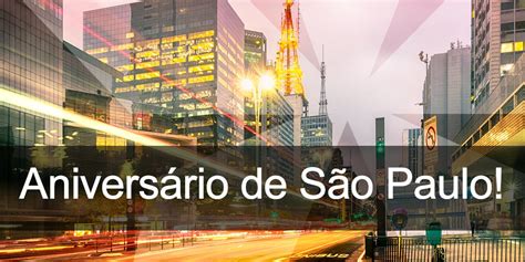Aniversário De São Paulo 470 Anos Da Maior Metrópole Do Brasil