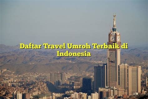 Daftar Travel Umroh Terbaik Di Indonesia Jejak Haji