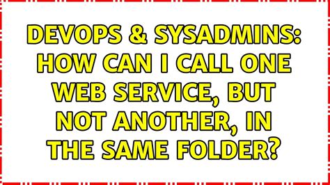 DevOps SysAdmins How Can I Call One Web Service But Not Another In