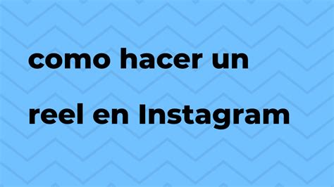 Guía definitiva para crear reels impactantes en Instagram App Guías