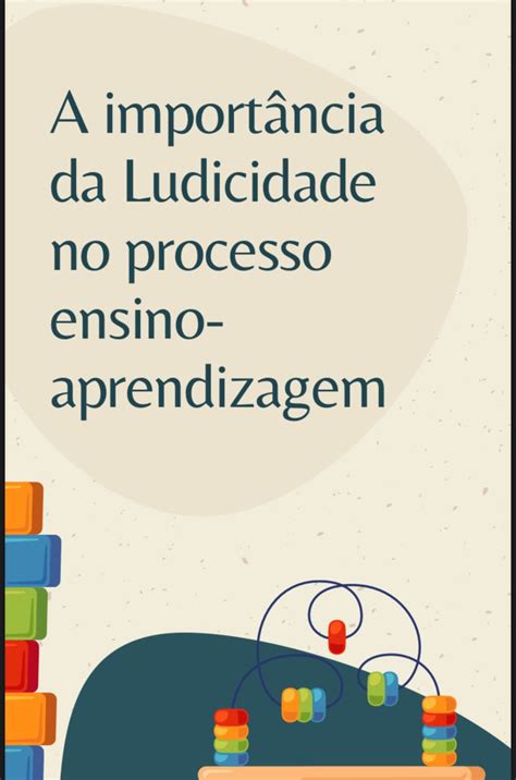 A importância da Ludicidade no processo ensino aprendizagem Roberta