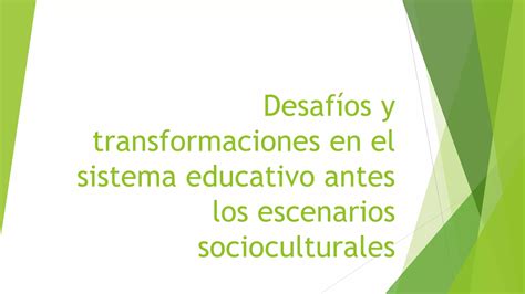 Desafíos y transformaciones en el sistema educativo antes powerpoint PPT