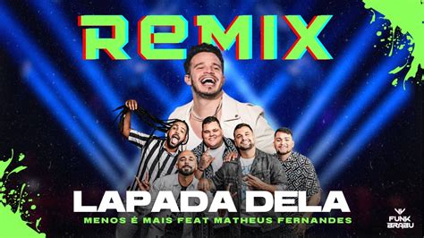 LAPADA DELA GRUPO MENOS E MAIS E MATHEUS FERNANDES REMIX FUNK BRABU