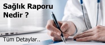 Sağlık raporu nedir Neden alınır Gerekli evraklar nelerdir