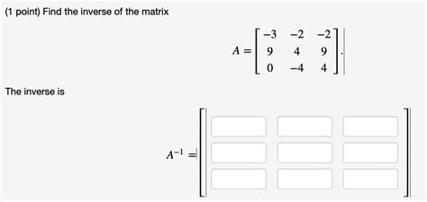 solved 1 point find the inverse of the matrix