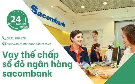 Vay thế chấp sổ đỏ ngân hàng Sacombank 2023 Thủ tục lãi suất
