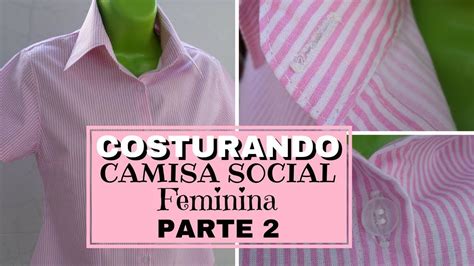 Costurando Camisa Social Feminina Parte 2 Camisa Social Feminina
