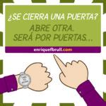 Cuando Se Cierra Una Puerta Se Busca Otra Que Poder Abrir