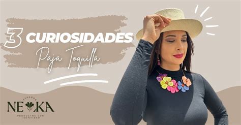 3 Curiosidades Sobre Los Sombreros De Paja Toquilla NEKA
