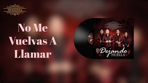 Grupo Insignia No Me Vuelvas A Llamar Video Audio Youtube