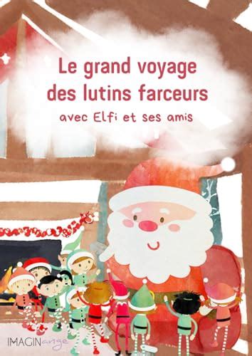 Le Grand Voyage Des Lutins Farceurs Avec Elfi Et Ses Amis By Imaginange