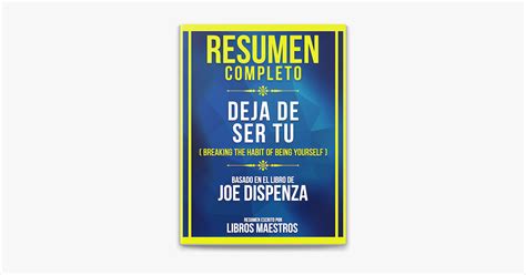 Resumen Completo Deja De Ser Tu Breaking The Habit Of Being